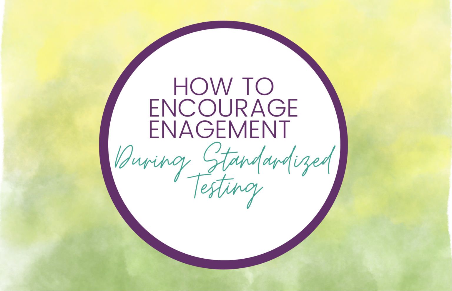 STANDARDIZED TESTING: How to Encourage Engagement - Spark Creativity