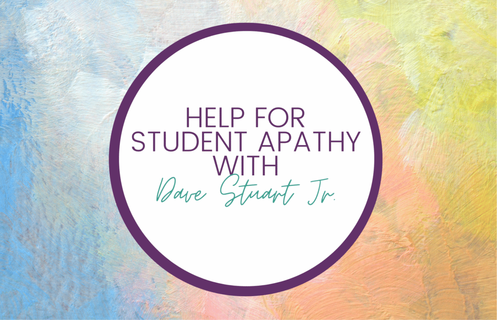 Help for Student Apathy, with Dave Stuart Jr. - Spark Creativity
