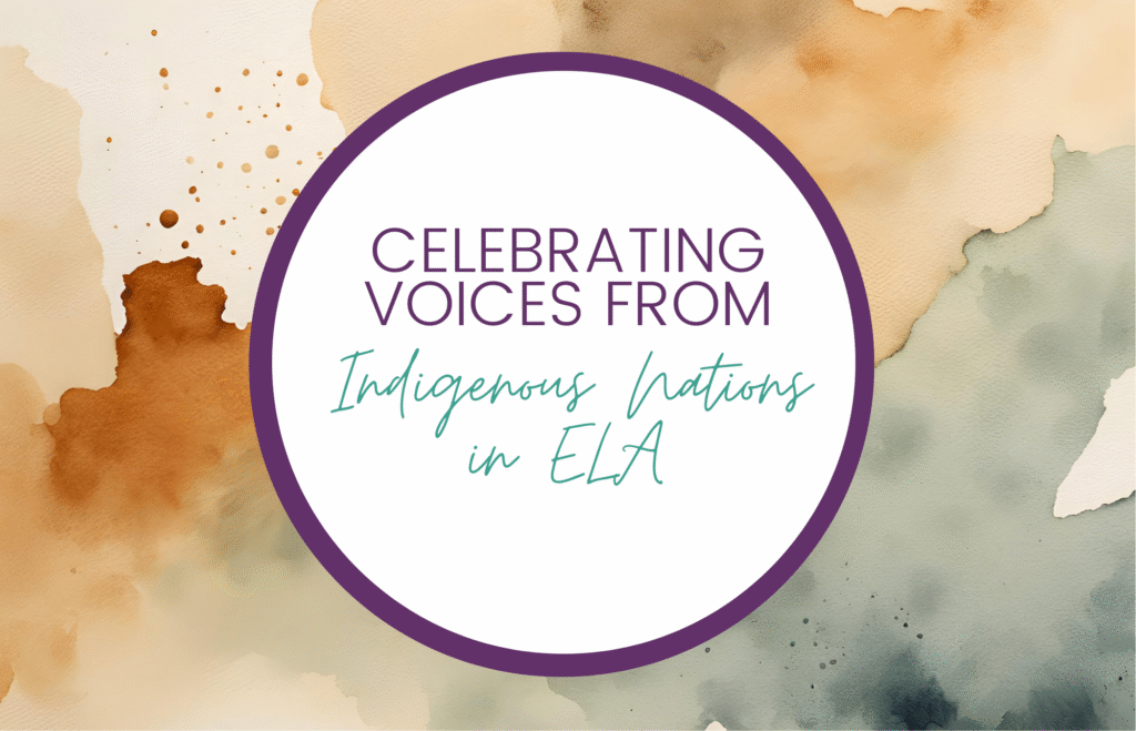Celebrating Voices from Indigenous Nations in our ELA Classrooms ...