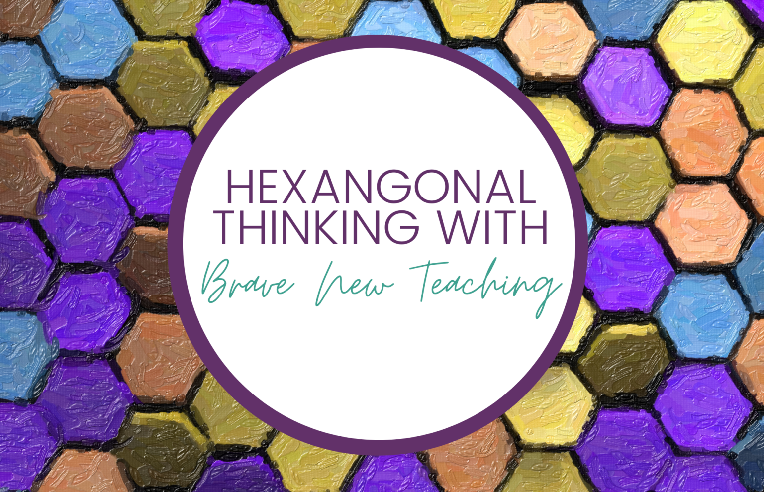 138: Hexagonal Thinking with Brave New Teaching - Spark Creativity