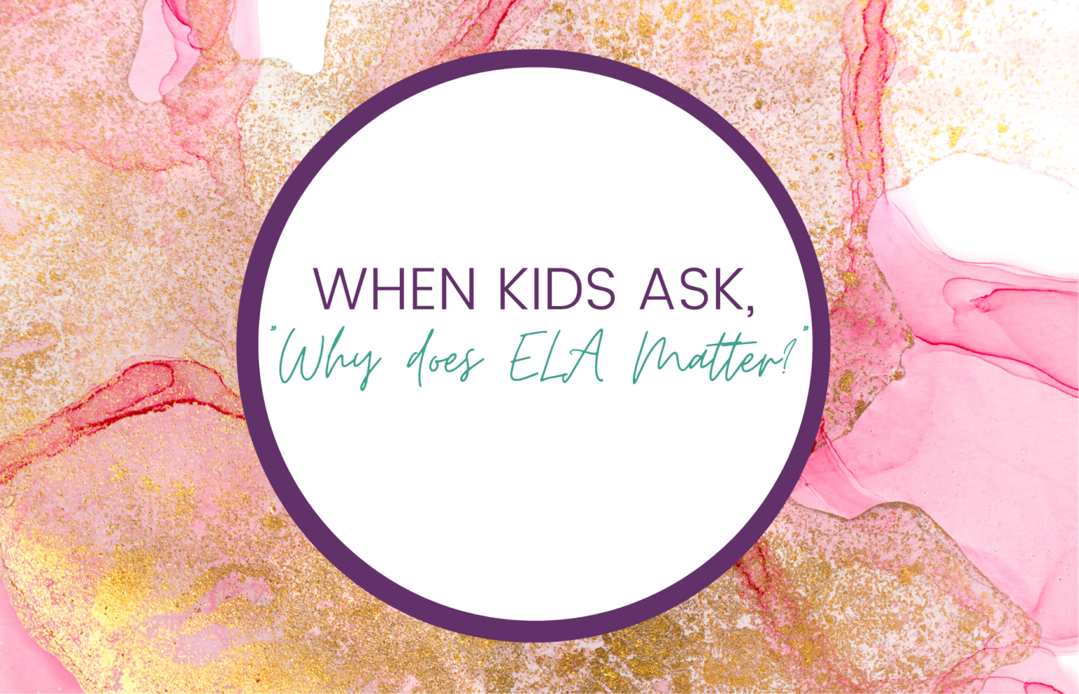 When Kids Ask, "Why Does ELA Even Matter?" - Spark Creativity