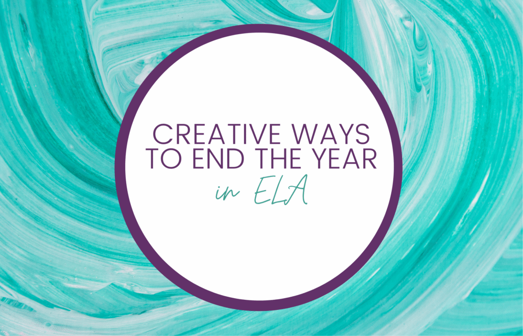 Creative Ways to End the Year in ELA - Spark Creativity