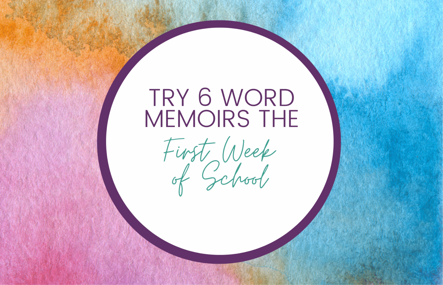 Try 6 Word Memoirs for the First Week of School - Spark Creativity