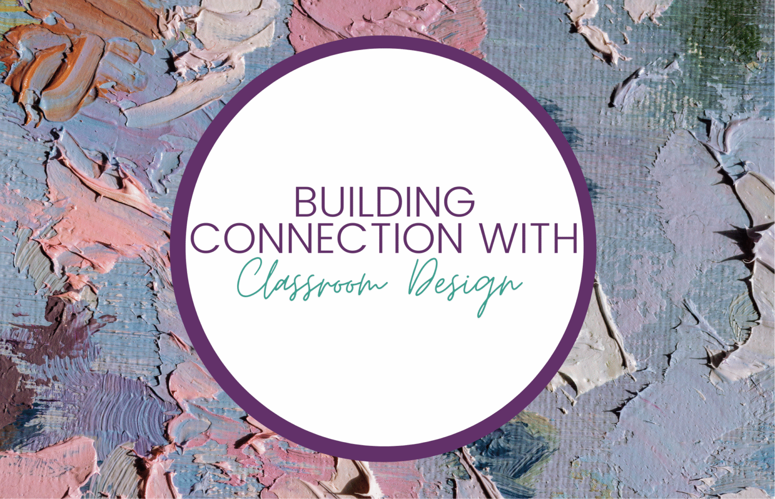 Build Connection with your Classroom Design - Spark Creativity