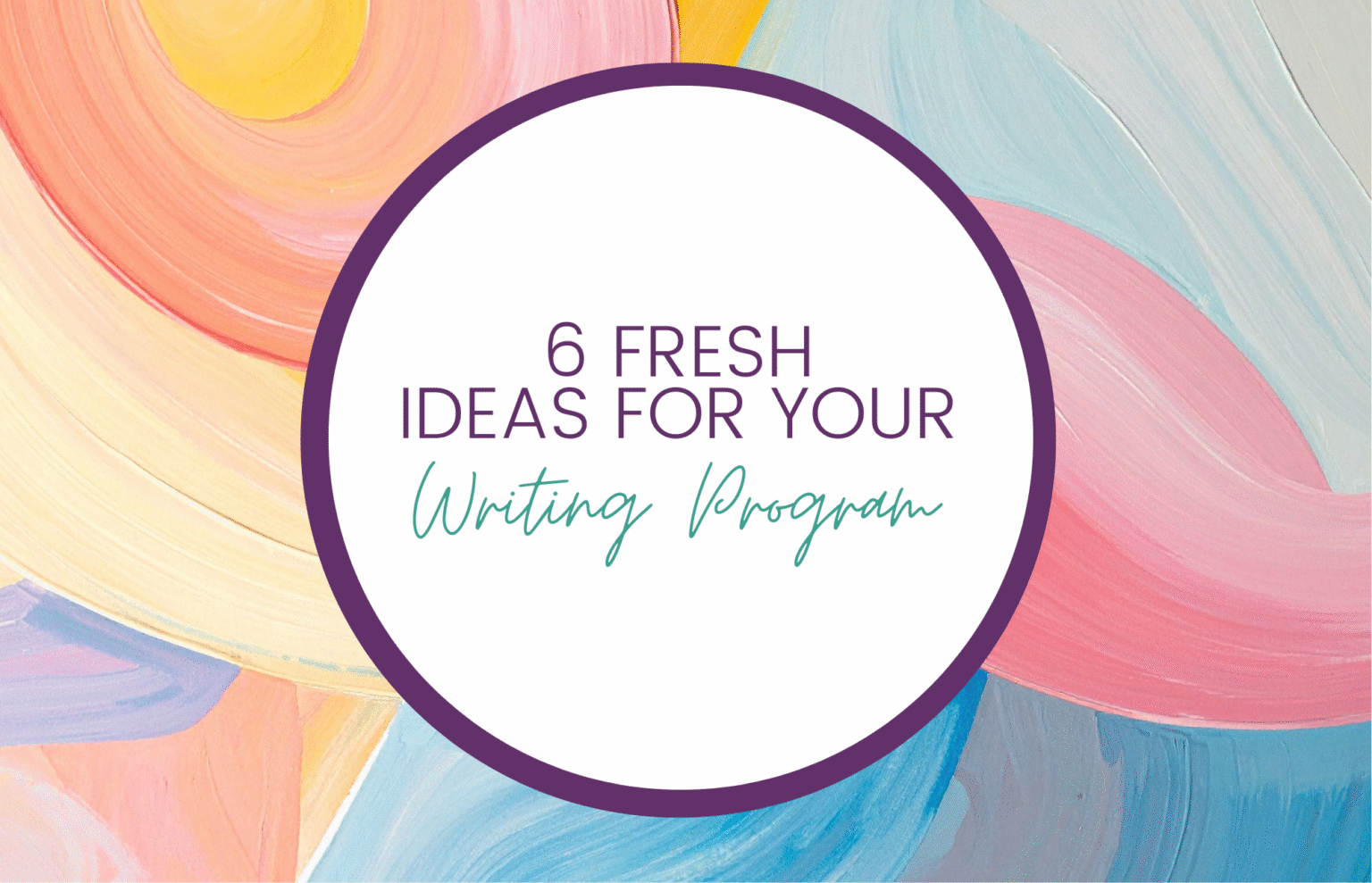 6 Fresh Ideas for your Writing Program - Spark Creativity